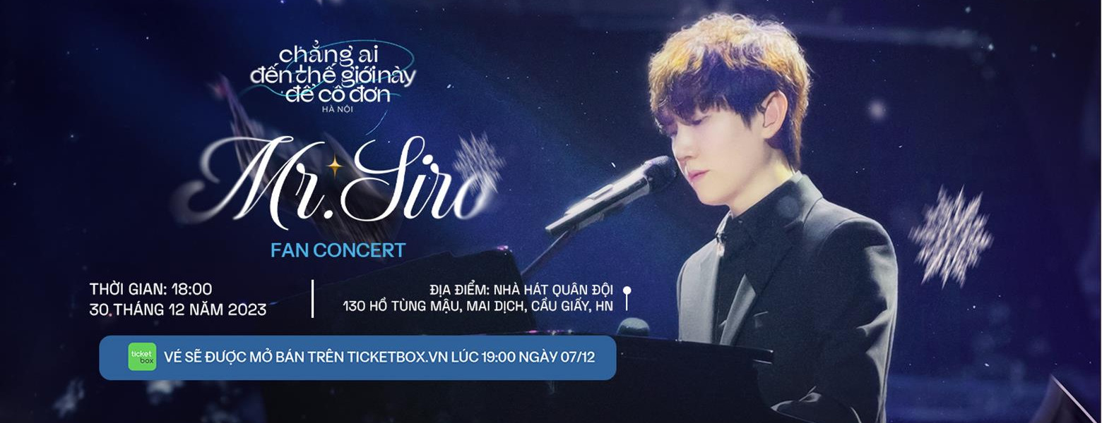 MR SIRO - FAN CONCERT: CHẲNG AI ĐẾN THẾ GIỚI NÀY ĐỂ CÔ ĐƠN | Ticketbox